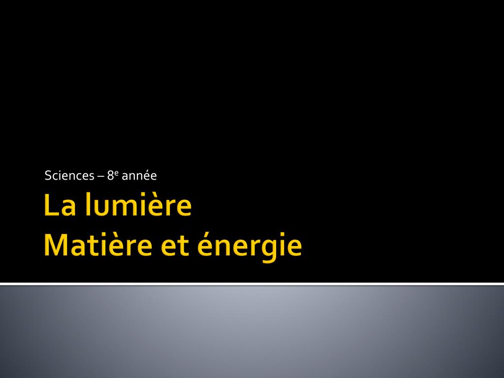 PPT - La lumière Matière et énergie PowerPoint Presentation, free ...