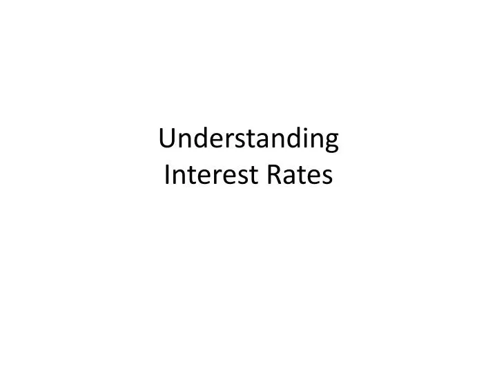 PPT - Understanding Interest Rates PowerPoint Presentation, free ...