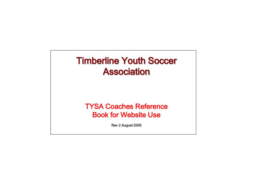 PPT - Timberline Youth Soccer Association TYSA Coaches Reference Book ...
