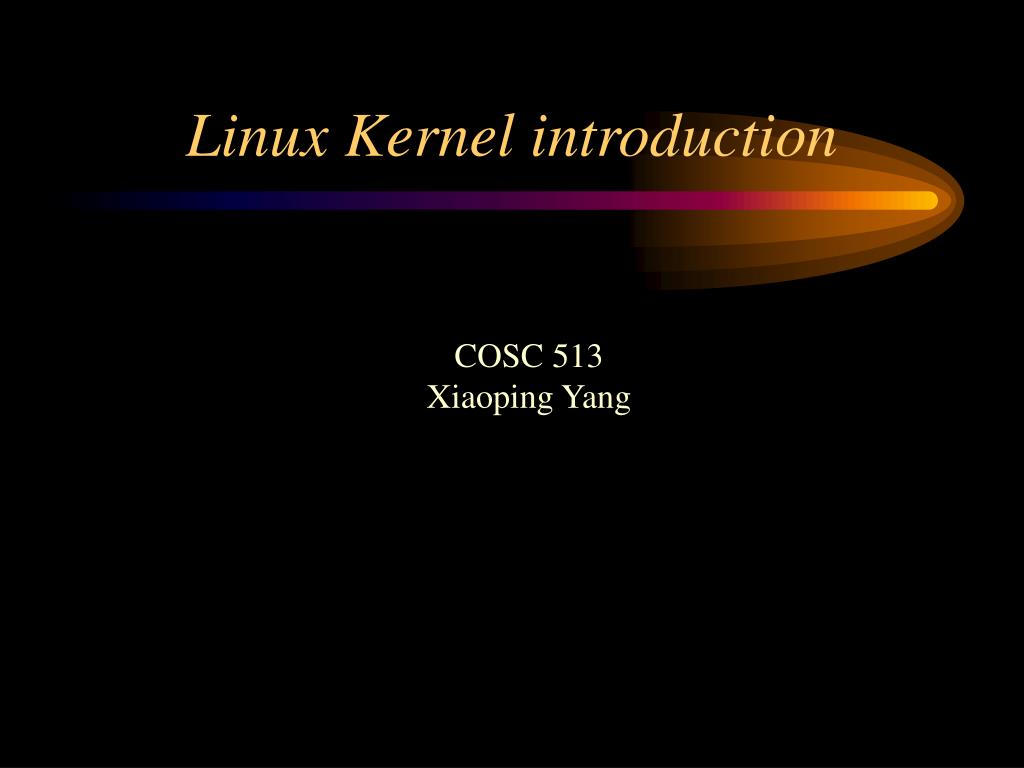 Ppt Linux Kernel Introduction Powerpoint Presentation Free Download