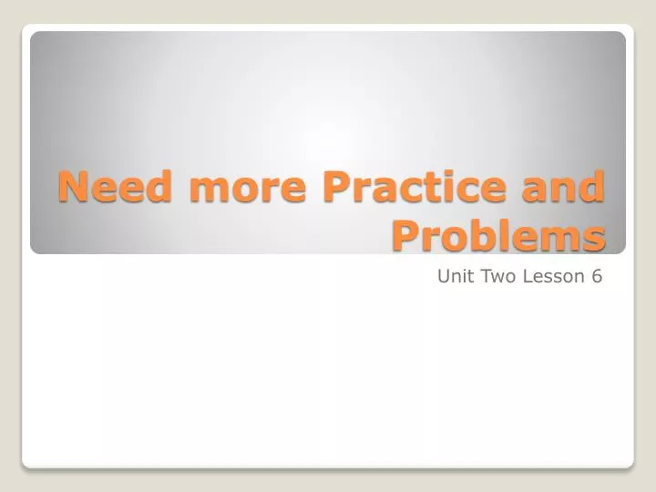 PPT - Need more Practice and Problems PowerPoint Presentation, free ...