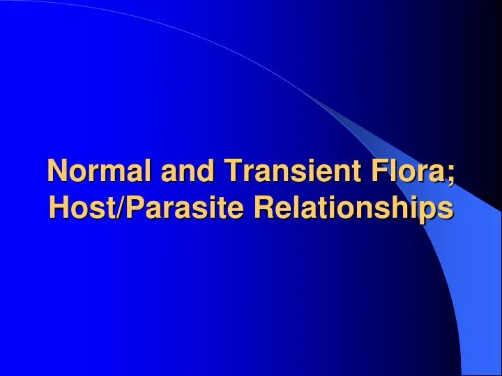 PPT - Normal and Transient Flora; Host/Parasite Relationships ...
