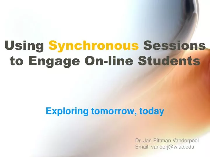 PPT - Using Synchronous Sessions to Engage On-line Students PowerPoint ...