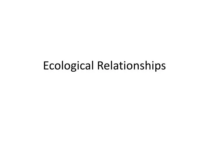 PPT - Ecological Relationships PowerPoint Presentation, free download ...