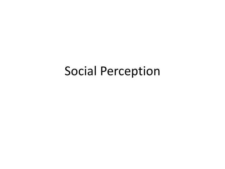 PPT - Social Perception PowerPoint Presentation, free download - ID:3088396