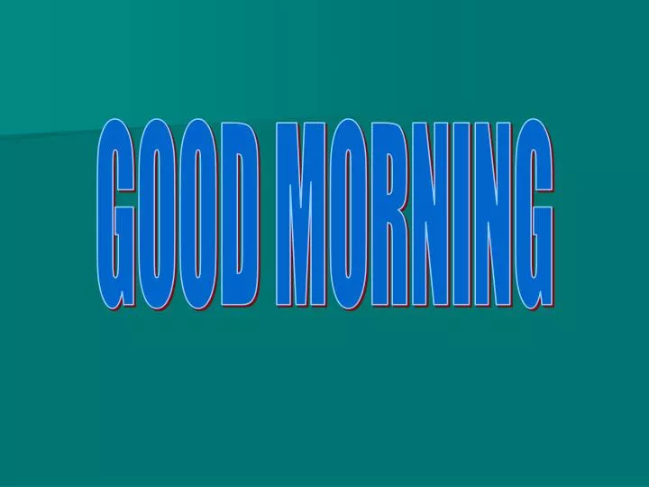 PPT - GOOD MORNING PowerPoint Presentation, free download - ID:3089425