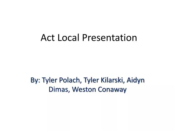PPT - Act L ocal Presentation PowerPoint Presentation, free download ...