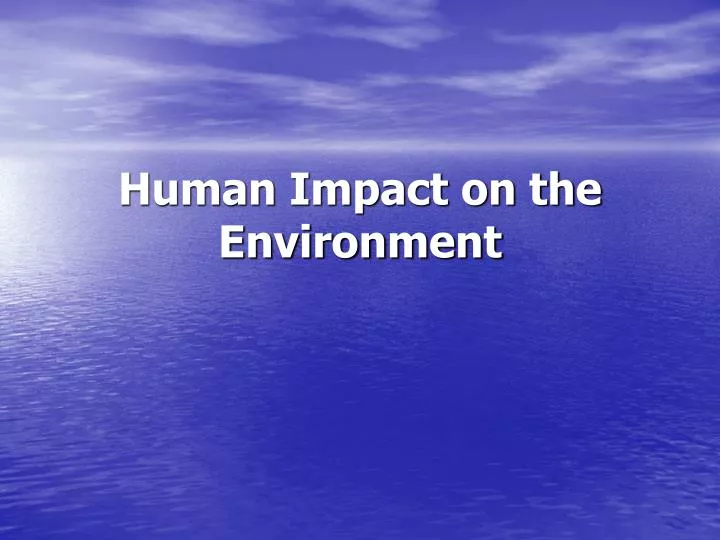PPT - Human Impact on the Environment PowerPoint Presentation, free ...