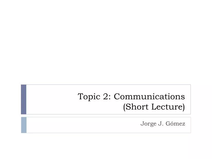 PPT - Topic 2: Communications (Short Lecture) PowerPoint Presentation ...