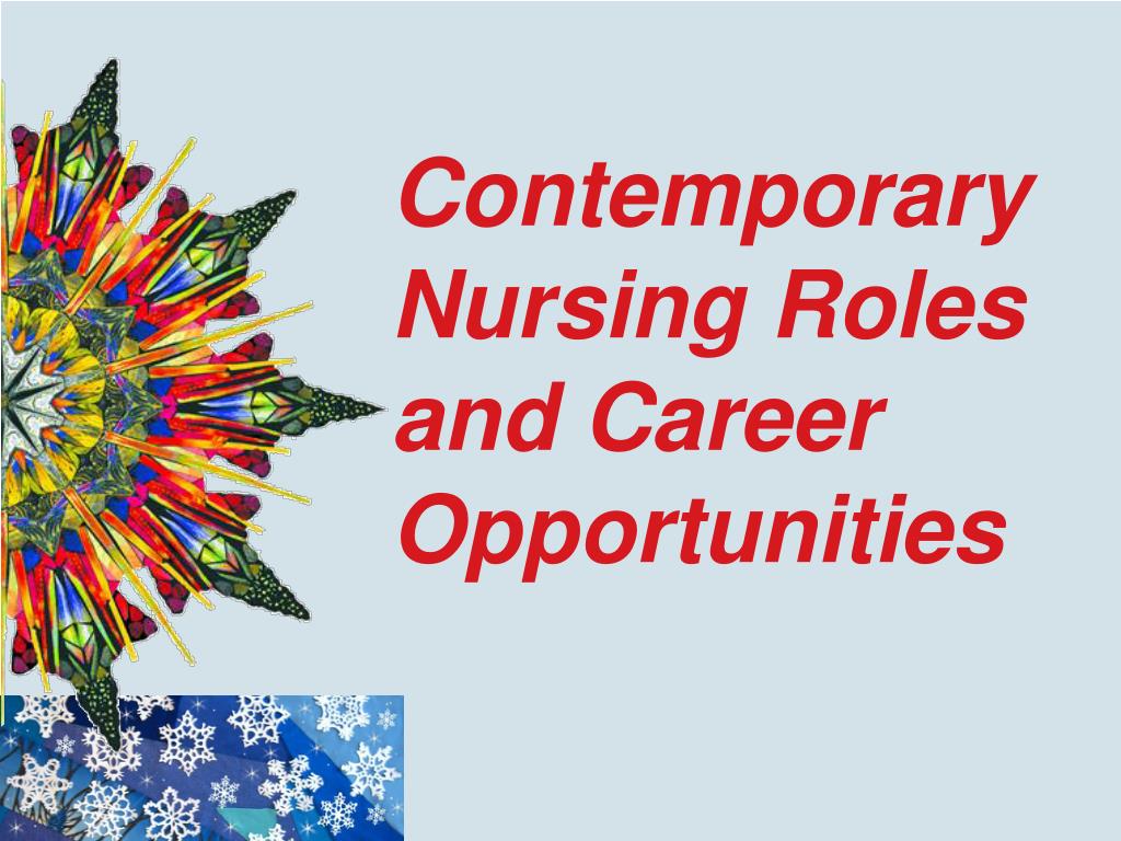 PPT - Contemporary Nursing Roles and Career Opportunities PowerPoint ...