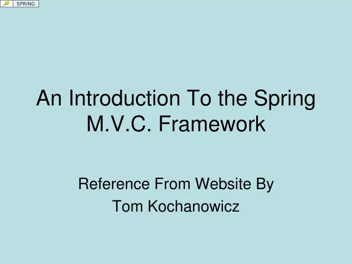 PPT - An Introduction To the Spring M.V.C. Framework PowerPoint ...