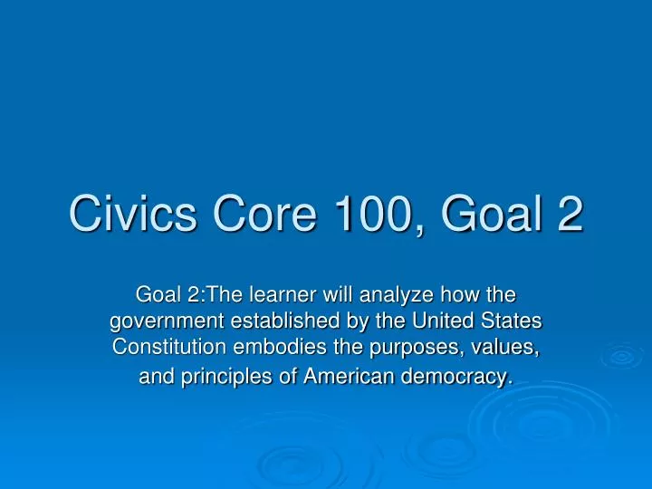 PPT - Civics Core 100, Goal 2 PowerPoint Presentation, free download ...