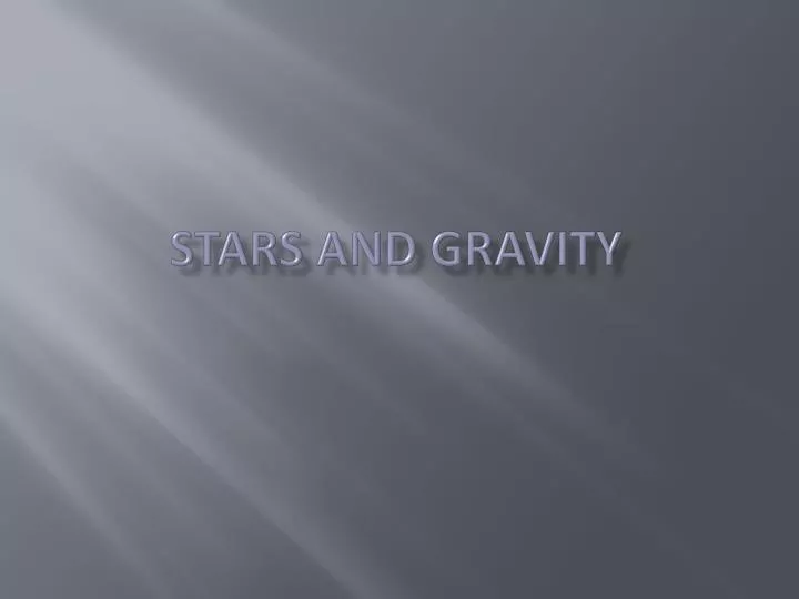 PPT - Stars and gravity PowerPoint Presentation, free download - ID:3093874