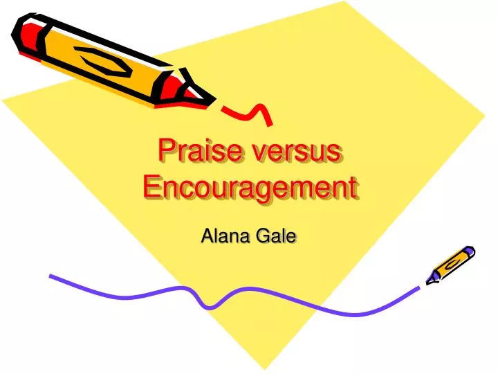 PPT - Praise versus Encouragement PowerPoint Presentation, free ...