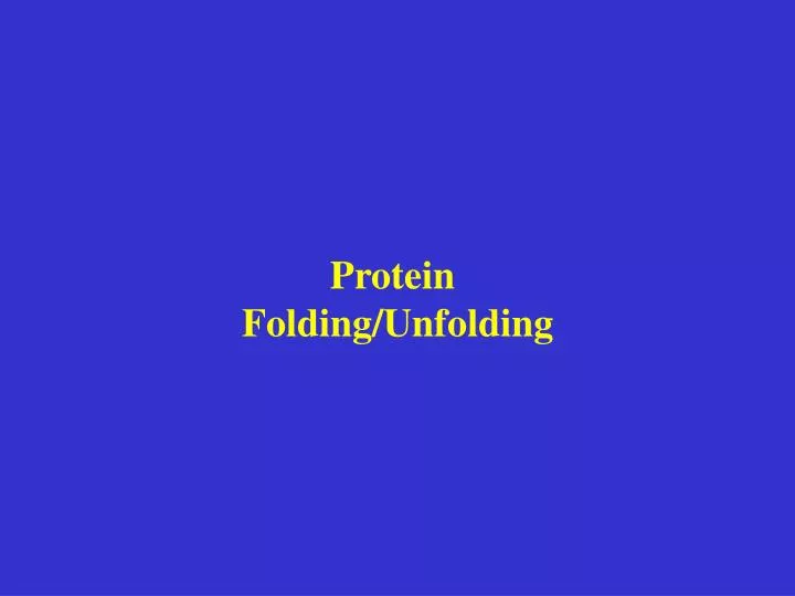 PPT - Protein Folding/Unfolding PowerPoint Presentation, free download ...