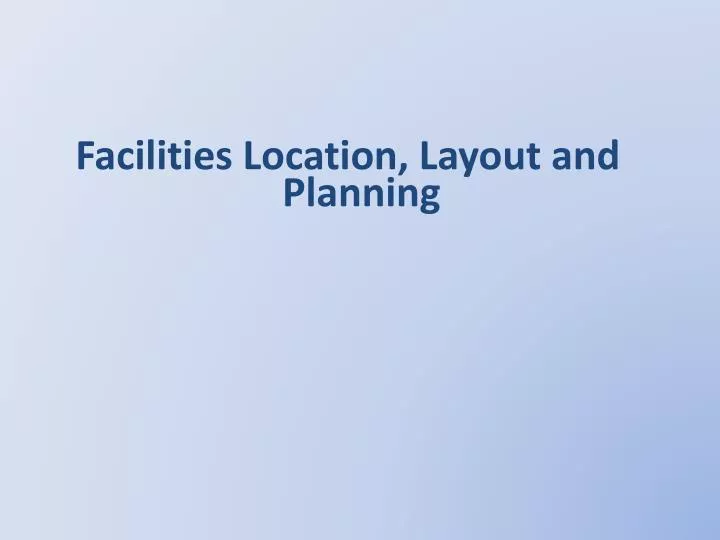 PPT - Facilities Location, Layout and Planning PowerPoint Presentation ...