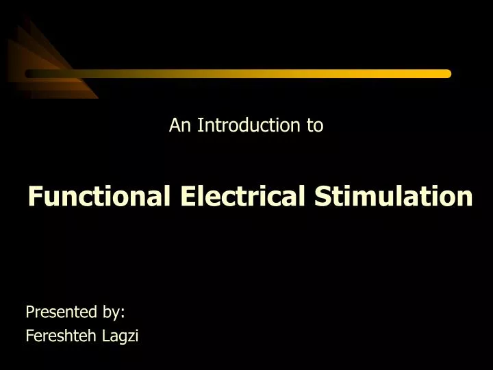 PPT - An Introduction to Functional Electrical Stimulation PowerPoint ... PPT - An Introduction to Functional Electrical Stimulation PowerPoint ...