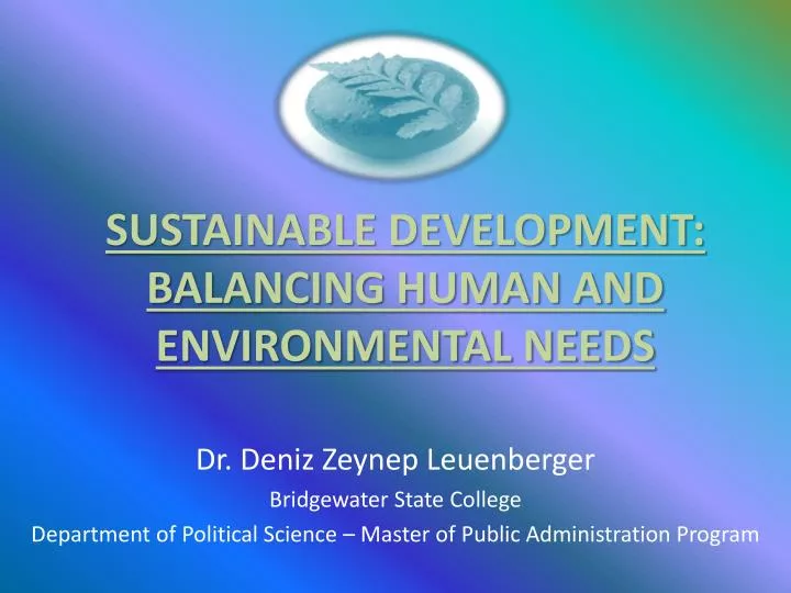 PPT - SUSTAINABLE DEVELOPMENT: BALANCING HUMAN AND ENVIRONMENTAL NEEDS ...