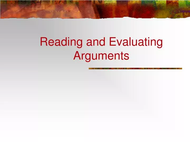 PPT - Reading and Evaluating Arguments PowerPoint Presentation, free download - ID:3098298