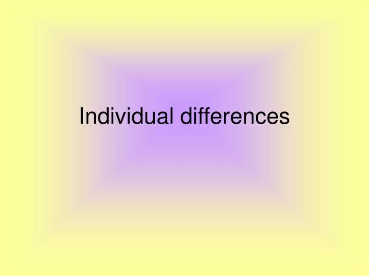 PPT - Individual differences PowerPoint Presentation, free download ...