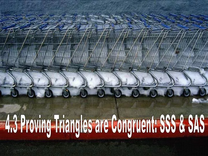 PPT - 4.3 Proving Triangles are Congruent: SSS & SAS PowerPoint ...