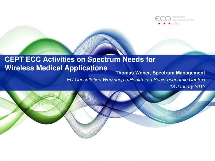 PPT - CEPT ECC Activities on Spectrum Needs for Wireless Medical ...