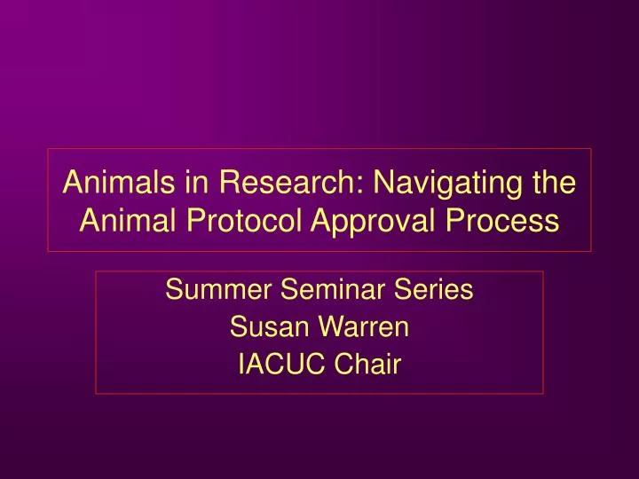 PPT - Animals in Research: Navigating the Animal Protocol Approval ...