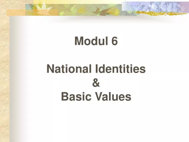 PPT - Modul 6 National Identities & Basic Values PowerPoint ...