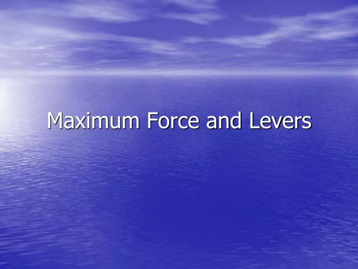 PPT - Maximum Force and Levers PowerPoint Presentation, free download ...