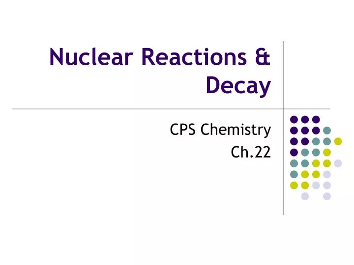PPT - Nuclear Reactions & Decay PowerPoint Presentation, free download ...