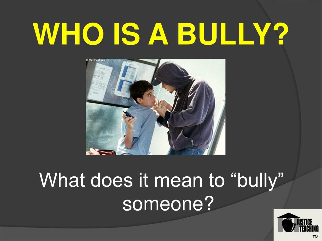 PPT - BULLIES Who bullies are, what bullying is, and how we stop it ...