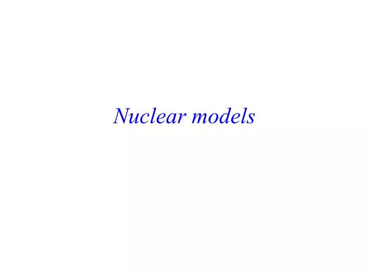 PPT - Nuclear models PowerPoint Presentation, free download - ID:3102015