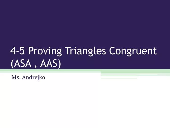 PPT - 4-5 Proving Triangles Congruent (ASA , AAS) PowerPoint ...