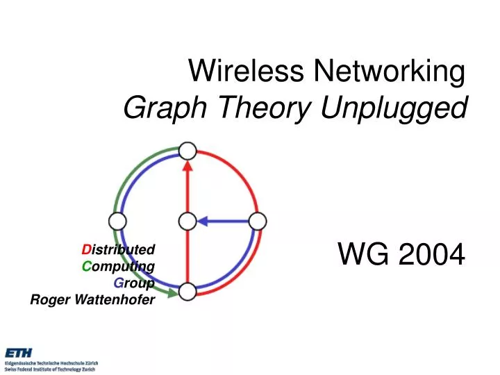 PPT - Wireless Networking Graph Theory Unplugged WG 2004 PowerPoint ...