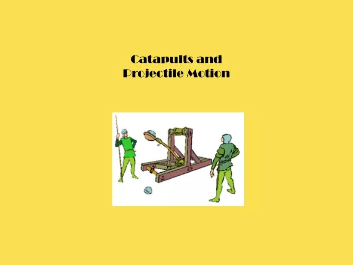 PPT - Catapults and Projectile Motion PowerPoint Presentation, free ...
