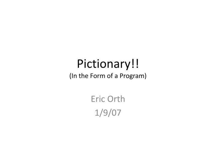 PPT - Pictionary!! (In the Form of a Program) PowerPoint Presentation ...