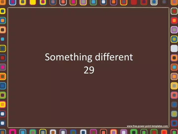 PPT - Something different 29 PowerPoint Presentation, free download ...