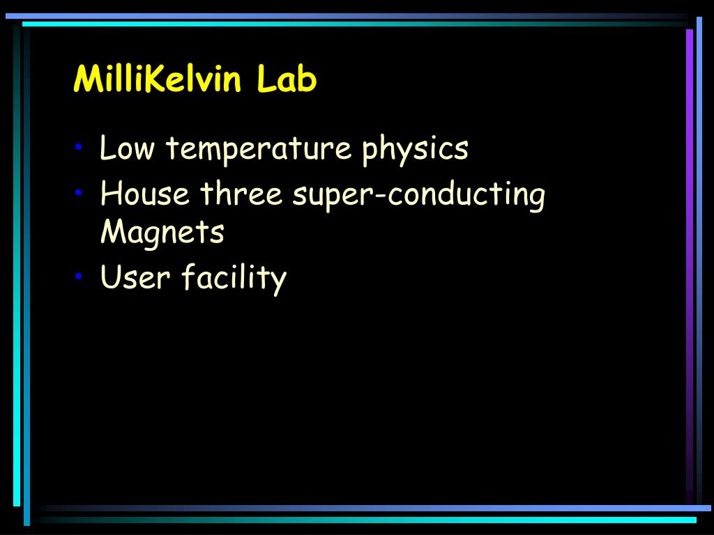 PPT - MilliKelvin Lab at NHMFL Tallahassee, Florida PowerPoint ...