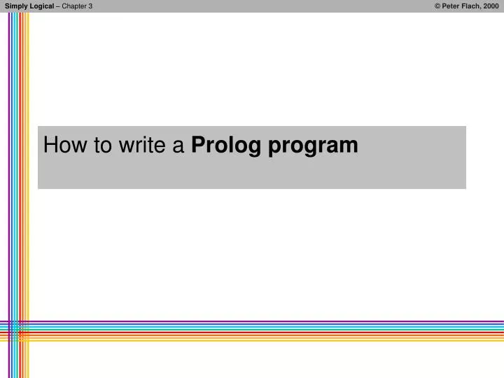 PPT - How to write a Prolog program PowerPoint Presentation, free ...