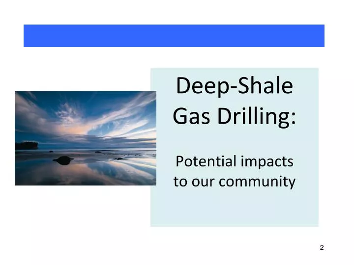 PPT - Deep-Shale Gas Drilling: Potential impacts to our community ...