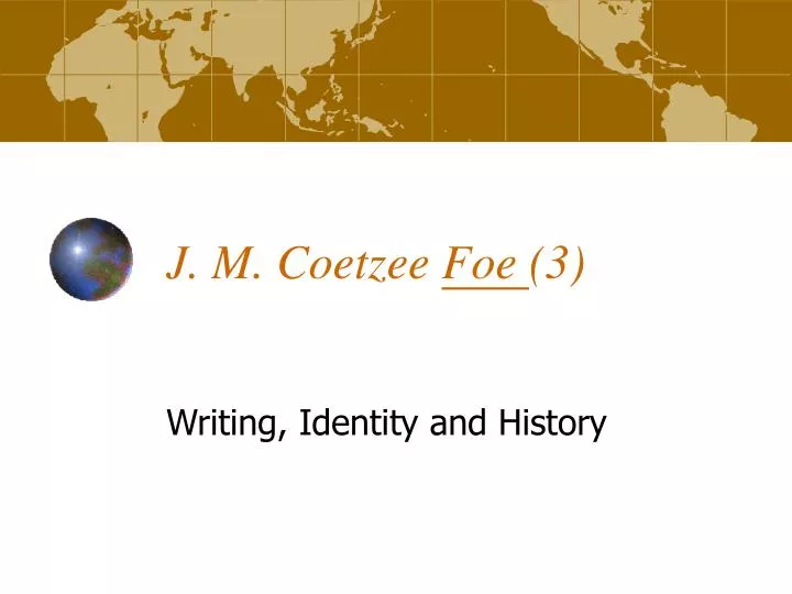 PPT - J. M. Coetzee Foe (3) PowerPoint Presentation, free download - ID ...