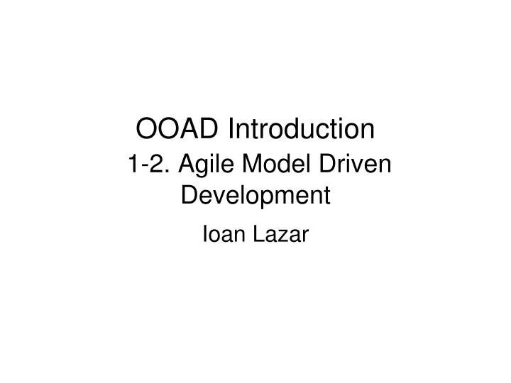 Ppt Ooad Introduction 1 2 Agile Model Driven Development Powerpoint Presentation Id3111462 7598
