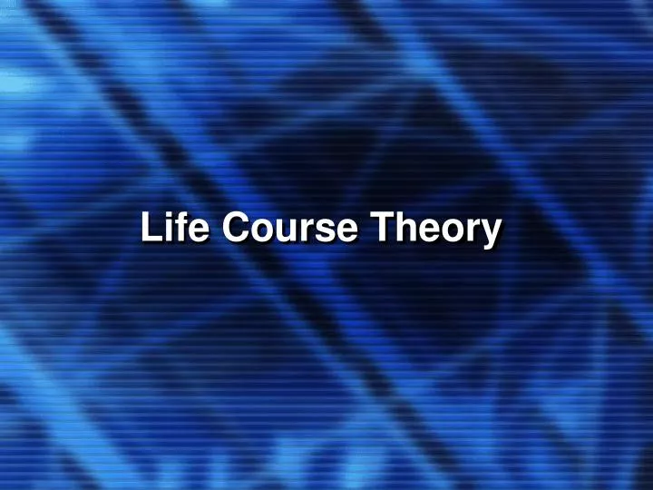 Ppt Life Course Theory Powerpoint Presentation Free Download Id