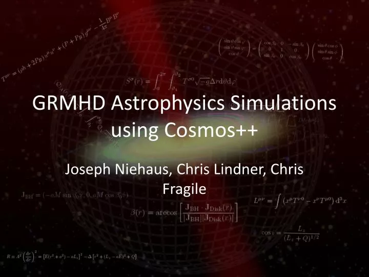 PPT - GRMHD Astrophysics Simulations using Cosmos++ PowerPoint ...