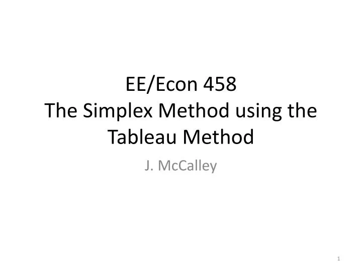 PPT - EE/Econ 458 The Simplex Method using the Tableau Method ...