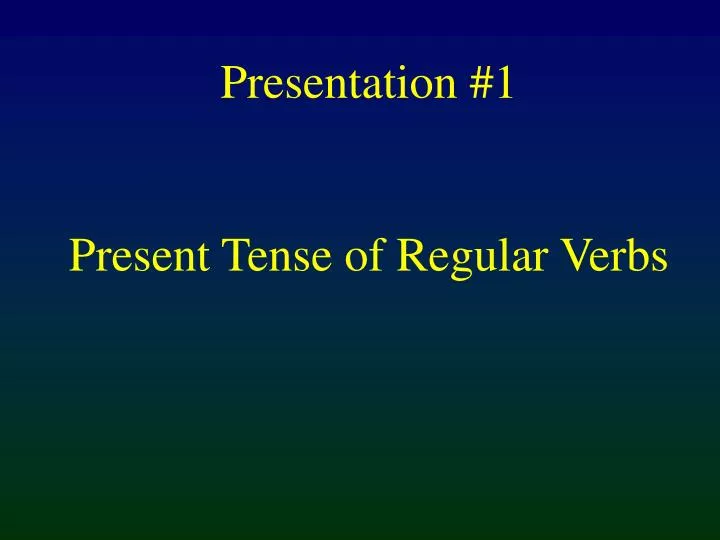 PPT - Presentation #1 Present Tense of Regular Verbs PowerPoint ...