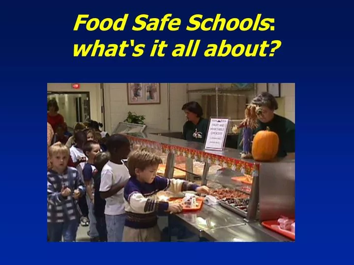 PPT - Food Safe Schools : what‘s it all about? PowerPoint Presentation ...