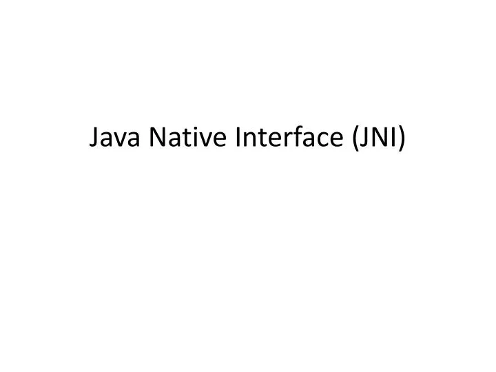 PPT - Java Native Interface (JNI) PowerPoint Presentation, free ... PPT - Java Native Interface (JNI) PowerPoint Presentation, free ...