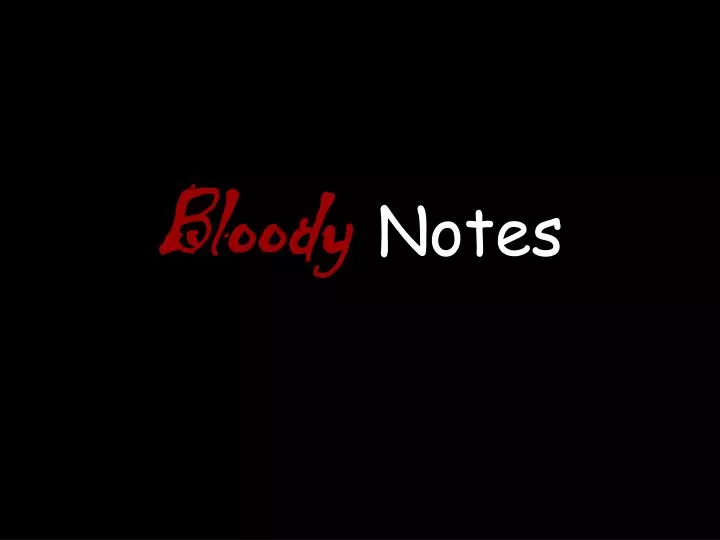 PPT - Bloody Notes PowerPoint Presentation, free download - ID:3114967