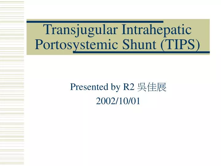 PPT - Transjugular Intrahepatic Portosystemic Shunt (TIPS) PowerPoint ...